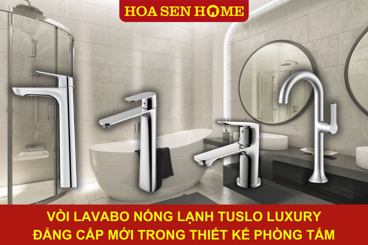Vòi Lavabo Nóng Lạnh Tuslo Luxury - Đẳng Cấp Mới Trong Thiết Kế Phòng Tắm