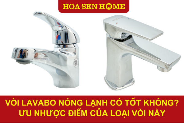 Vòi Lavabo Nóng Lạnh Có Tốt Không? Ưu Nhược Điểm Của Loại Vòi Này