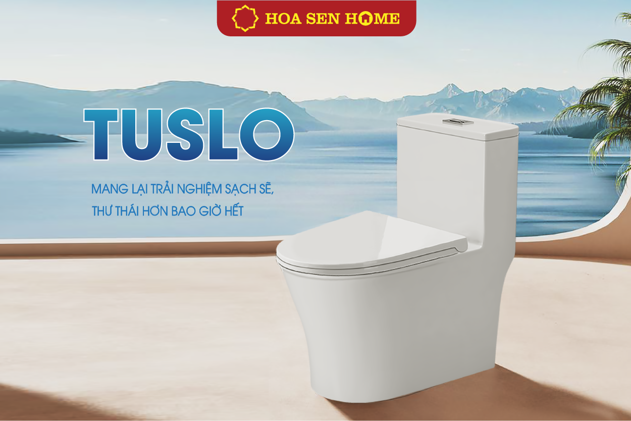 Bồn cầu TUSLO - Mang lại trải nghiệm sạch sẽ, thư thái hơn bao giờ hết