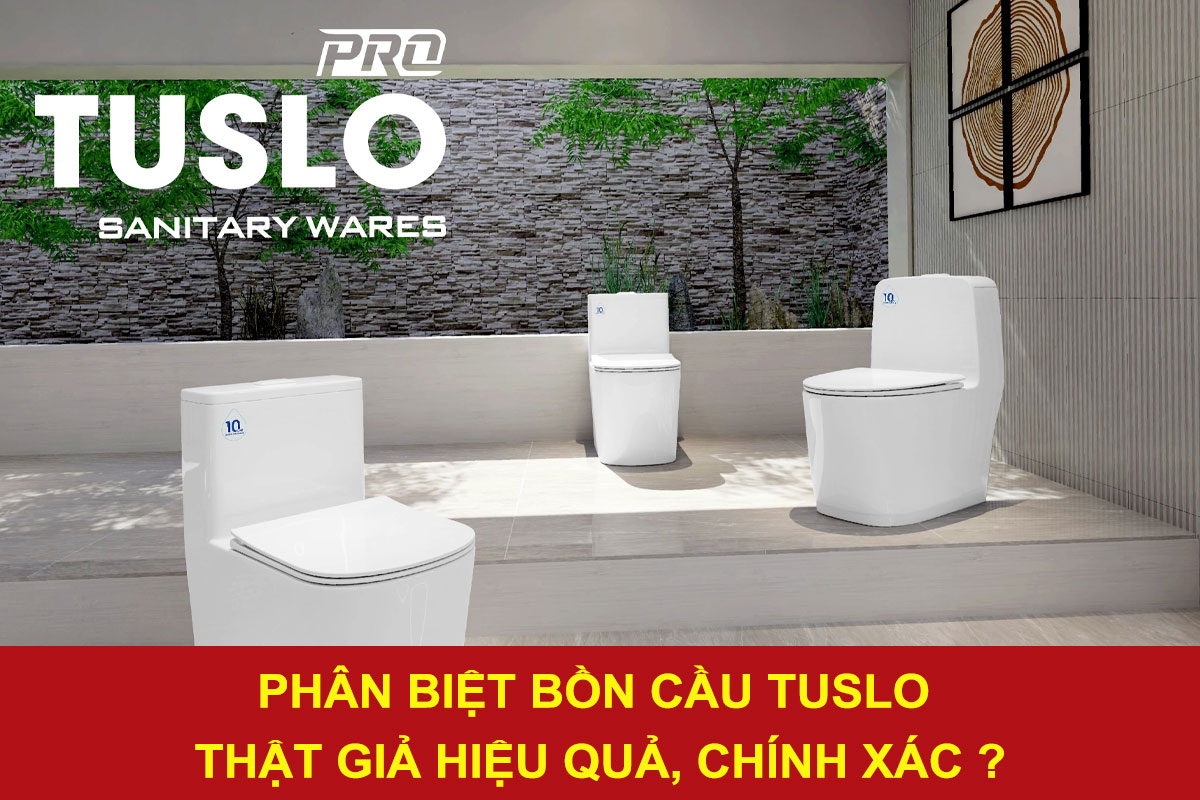 Phân Biệt Bồn Cầu Tuslo Thật Giả Hiệu Quả, Chính Xác
